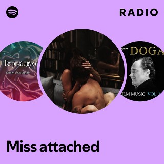 Miss attached Radio | Spotify Playlist