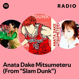 Anata Dake Mitsumeteru (From "Slam Dunk") Radio | Spotify Playlist
