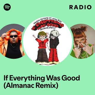 If Everything Was Good (Almanac Remix) Radio - playlist by Spotify ...