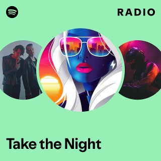 Take the Night Radio | Spotify Playlist