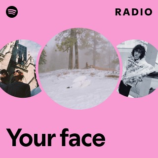 Your face Radio - playlist by Spotify | Spotify
