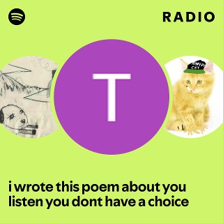i wrote this poem about you listen you dont have a choice Radio ...