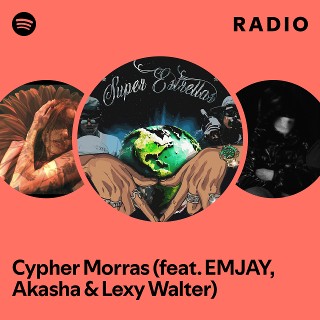Cypher Morras (feat. EMJAY, Akasha & Lexy Walter) Radio | Spotify Playlist