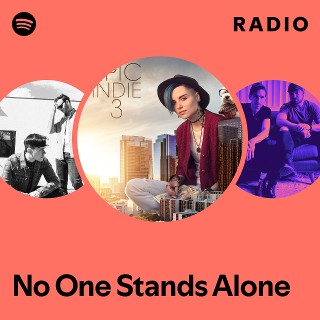 No One Stands Alone Radio - playlist by Spotify | Spotify
