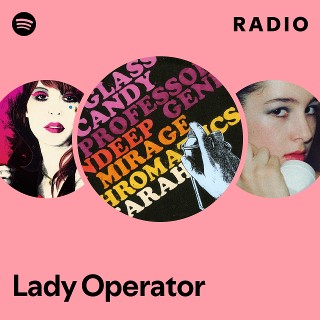 Lady Operator Radio - playlist by Spotify | Spotify