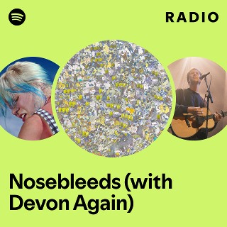 Nosebleeds (with Devon Again) Radio | Spotify Playlist