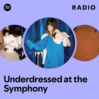 Underdressed at the Symphony Radio | Spotify Playlist