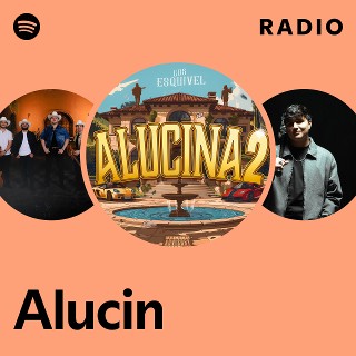 Alucin Radio | Spotify Playlist