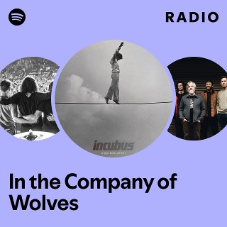 In the Company of Wolves Radio | Spotify Playlist