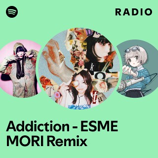 Addiction - ESME MORI Remix Radio - playlist by Spotify | Spotify