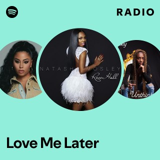 Love Me Later Radio - playlist by Spotify | Spotify