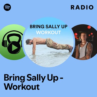 Bring Sally Up - Workout Radio | Spotify Playlist