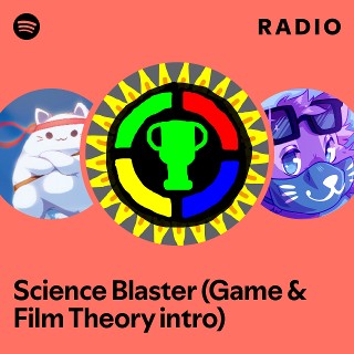Science Blaster (Game & Film Theory intro) Radio | Spotify Playlist