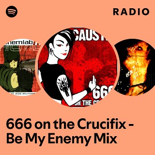 666 on the Crucifix - Be My Enemy Mix Radio | Spotify Playlist