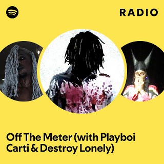 Off The Meter (with Playboi Carti & Destroy Lonely) Radio | Spotify Playlist
