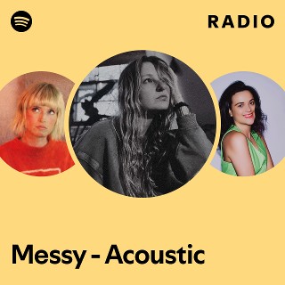 Messy - Acoustic Radio | Spotify Playlist