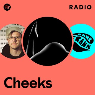 Cheeks Radio | Spotify Playlist