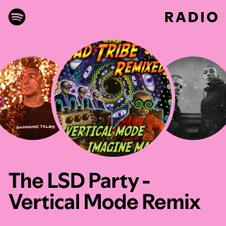 The LSD Party - Vertical Mode Remix Radio | Spotify Playlist