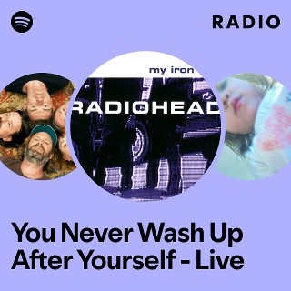 You Never Wash Up After Yourself - Live Radio - playlist by Spotify ...