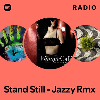 Stand Still - Jazzy Rmx Radio - playlist by Spotify | Spotify