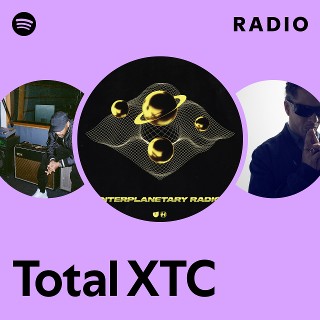 Total XTC Radio | Spotify Playlist