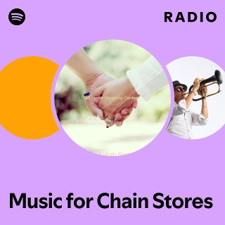 Music for Chain Stores Radio - playlist by Spotify | Spotify