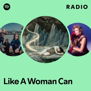 Like A Woman Can Radio | Spotify Playlist
