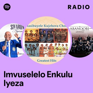 Imvuselelo Enkulu Iyeza Radio | Spotify Playlist