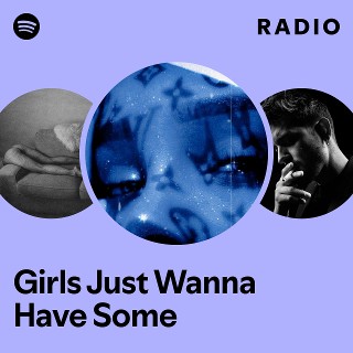 Girls Just Wanna Have Some Radio | Spotify Playlist