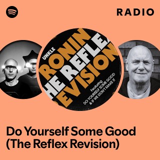 Do Yourself Some Good (The Reflex Revision) Radio - playlist by Spotify ...