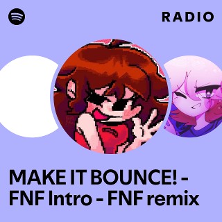 MAKE IT BOUNCE! - FNF Intro - FNF remix Radio | Spotify Playlist