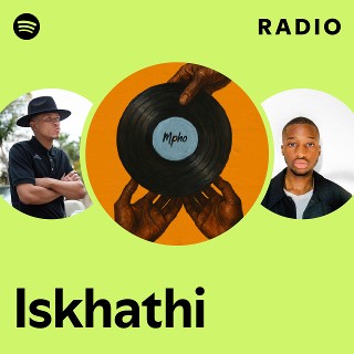 Iskhathi Radio | Spotify Playlist