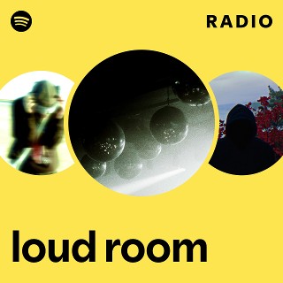 loud room Radio | Spotify Playlist