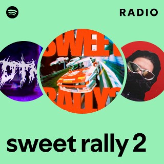 sweet rally 2 Radio | Spotify Playlist
