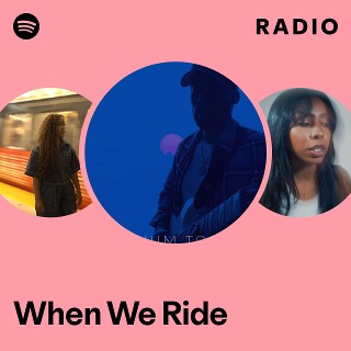 When We Ride Radio - playlist by Spotify | Spotify