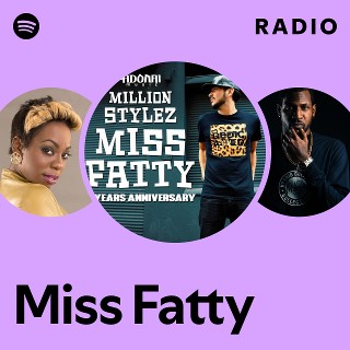 Miss Fatty Radio - playlist by Spotify | Spotify