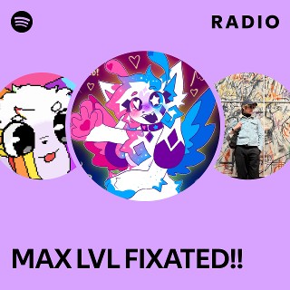 MAX LVL FIXATED!! Radio - playlist by Spotify | Spotify