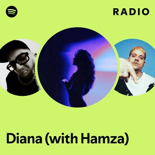 Diana (with Hamza) Radio - playlist by Spotify | Spotify