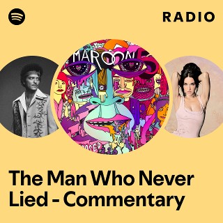 The Man Who Never Lied - Commentary Radio | Spotify Playlist