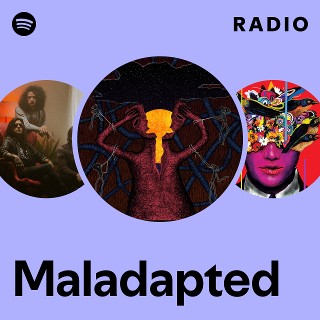 Maladapted Radio - playlist by Spotify | Spotify