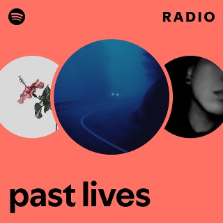 past lives Radio - playlist by Spotify | Spotify