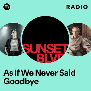 As If We Never Said Goodbye Radio | Spotify Playlist