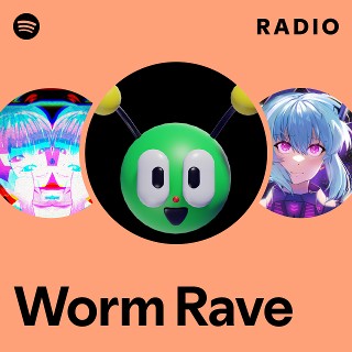 Worm Rave Radio | Spotify Playlist
