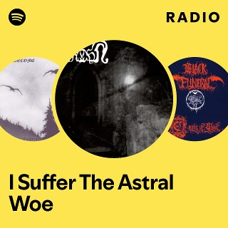 I Suffer The Astral Woe Radio - playlist by Spotify | Spotify
