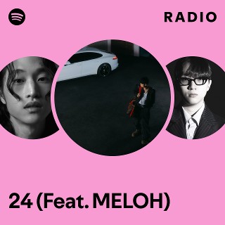 24 (Feat. MELOH) Radio - playlist by Spotify | Spotify