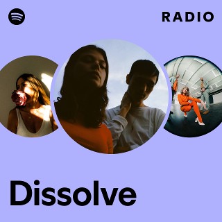 Dissolve Radio - playlist by Spotify | Spotify