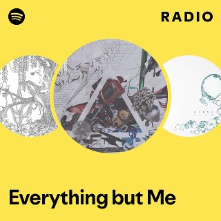 Everything but Me Radio | Spotify Playlist