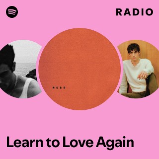 Learn to Love Again Radio | Spotify Playlist