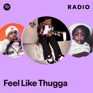 Feel Like Thugga Radio | Spotify Playlist