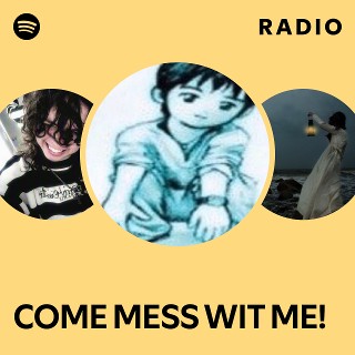 COME MESS WIT ME! Radio | Spotify Playlist